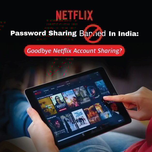 Netflix Password Sharing Banned in India: Goodbye Netflix Account ...