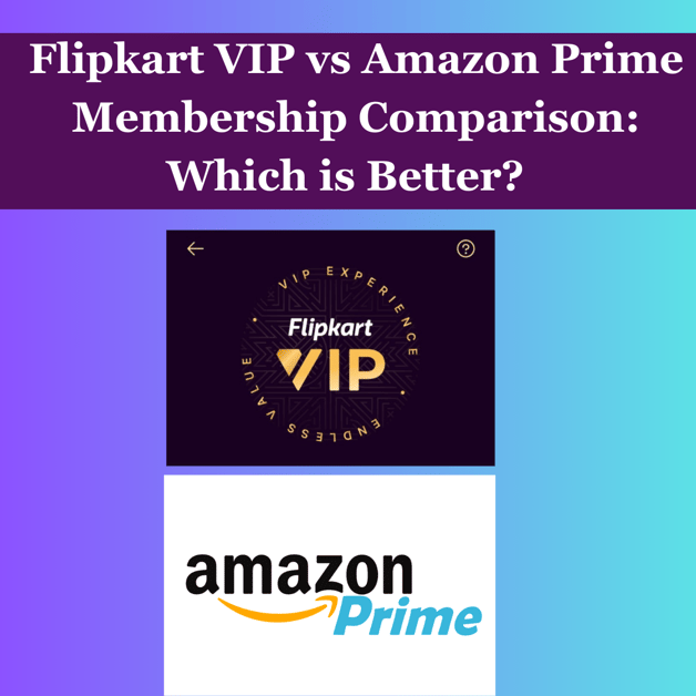 Flipkart VIP vs Amazon Prime Membership Comparison: Which is Better ...