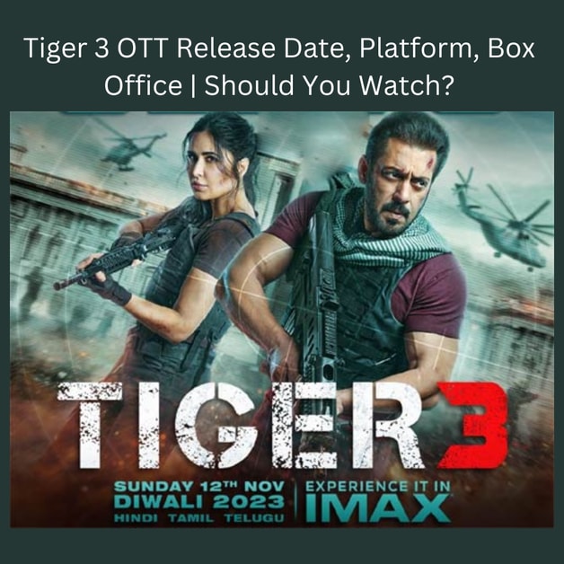 Tiger 3 OTT Release Date (Rumoured), Box Office | Should You Watch? | DesiDime