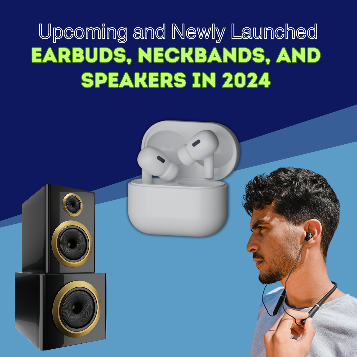 Upcoming and Newly Launched Earbuds, Neckbands, and Speakers 2024 ...