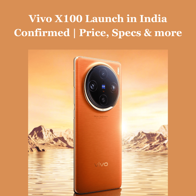 Vivo X100 Launch in India Confirmed | Price, Specs & more | DesiDime