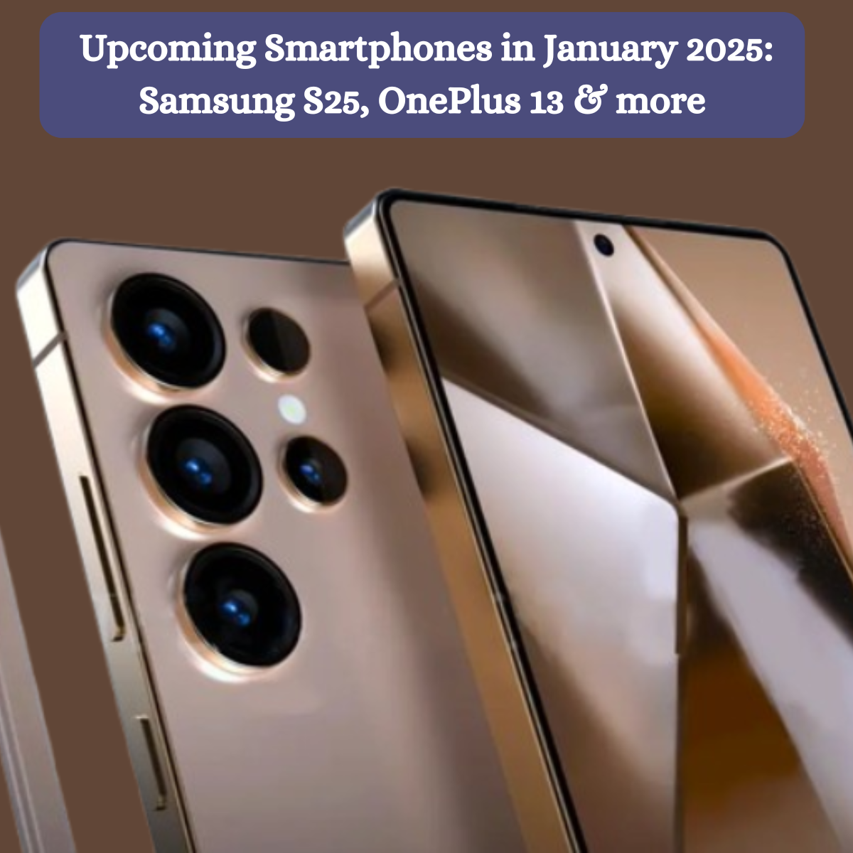 Upcoming Smartphones in January 2025: Samsung S25, OnePlus 13 & more ...